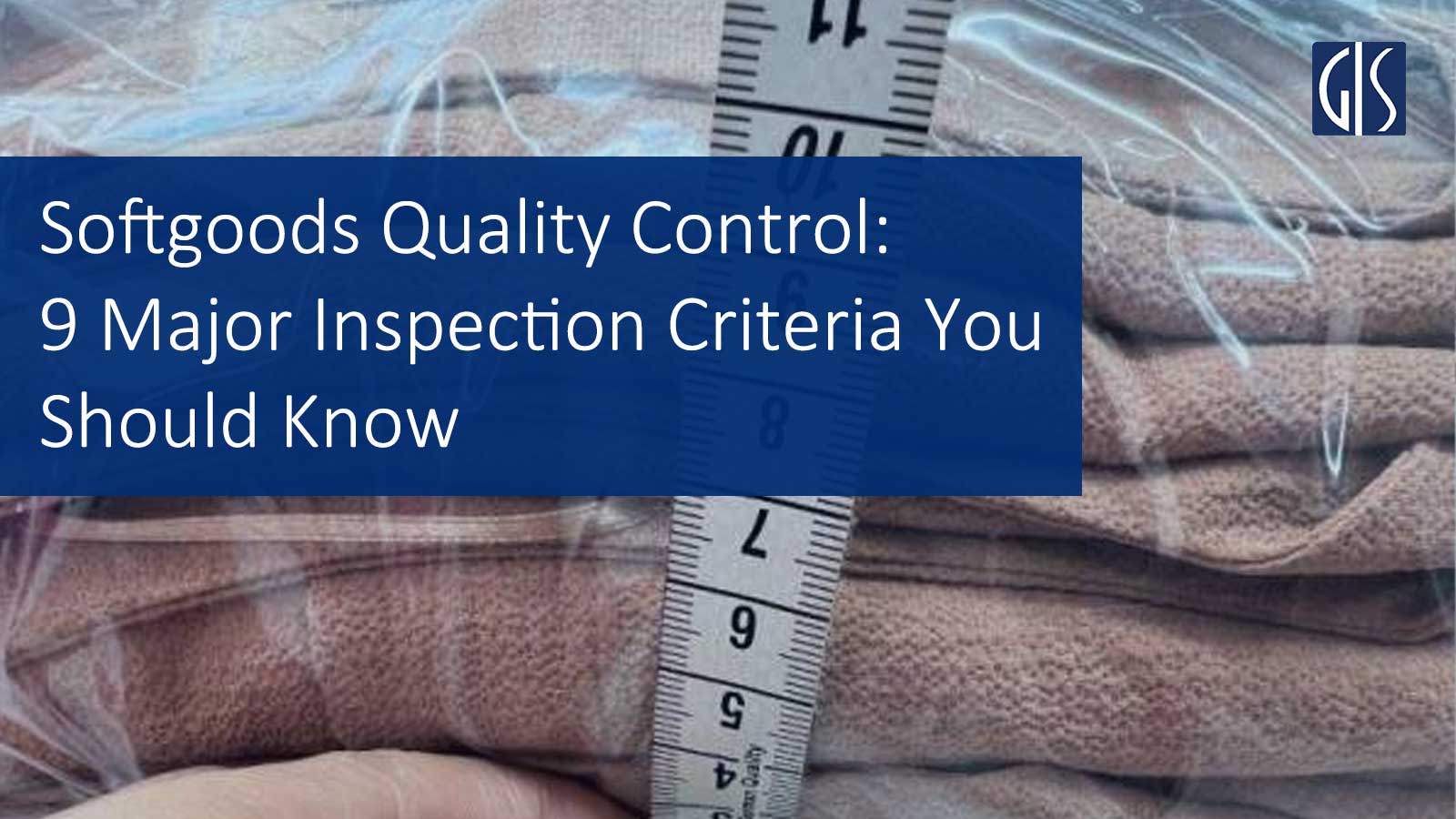 Softgoods Quality Control: 9 Major Inspection Criteria You Should Know ...